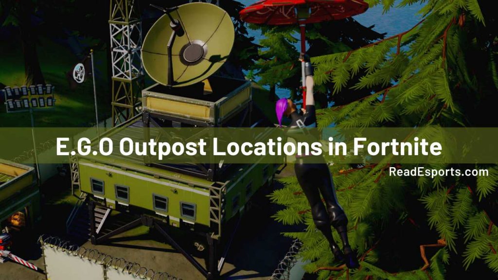 Where To Find E.G.O Outposts Location In Fortnite?